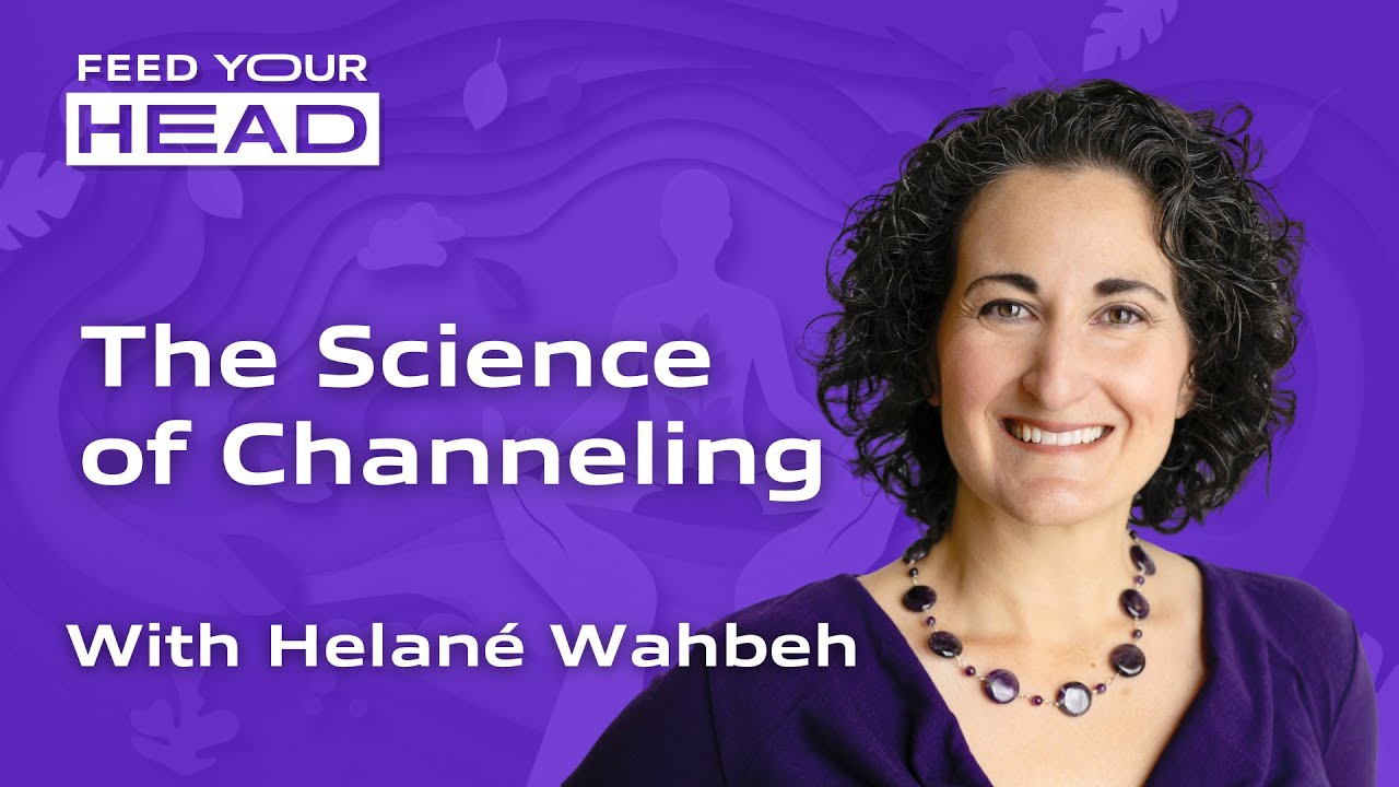 The Science of Channeling | Helané Wahbeh | Feed Your Head - YouTube