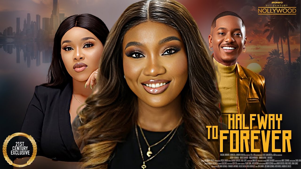 Half Way To Forever || CHINENYE NNEBE TIMINI EGBUSON ONYI ALEX || 2025 ...