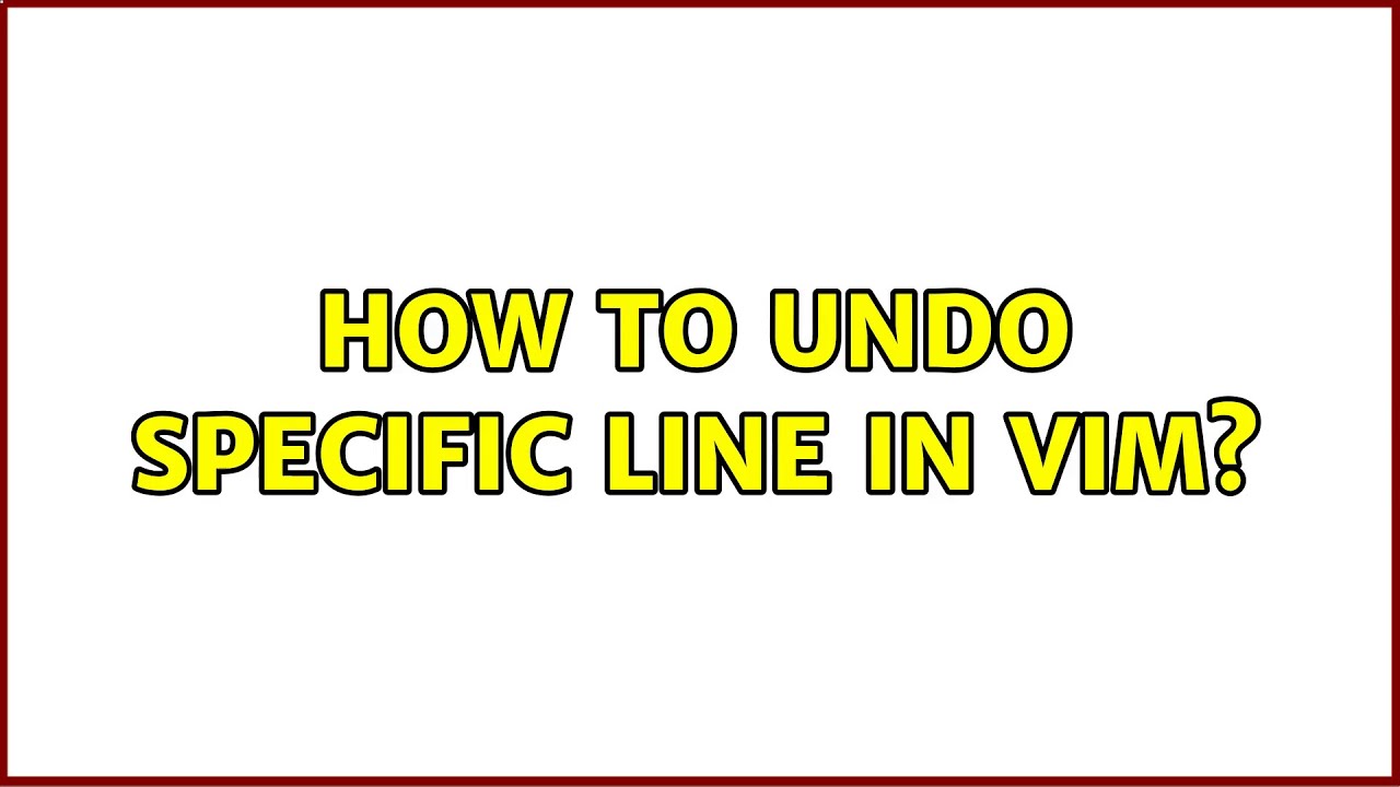 How To Undo Specific Line In Vim YouTube How To Undo Specific Line In Vim YouTube