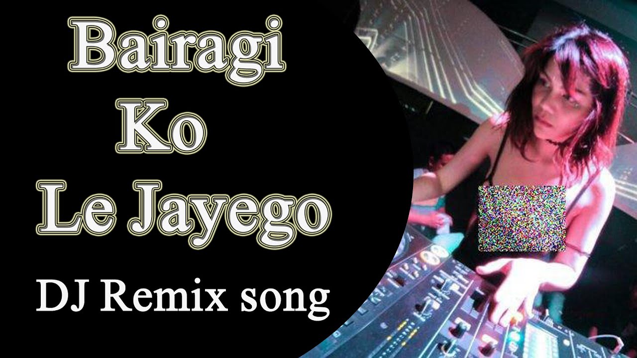 BAIRAGI KO LE JAYEGO, DJ REMIX SONG 2021 New Haryanvi DJ REMIX SONG ...