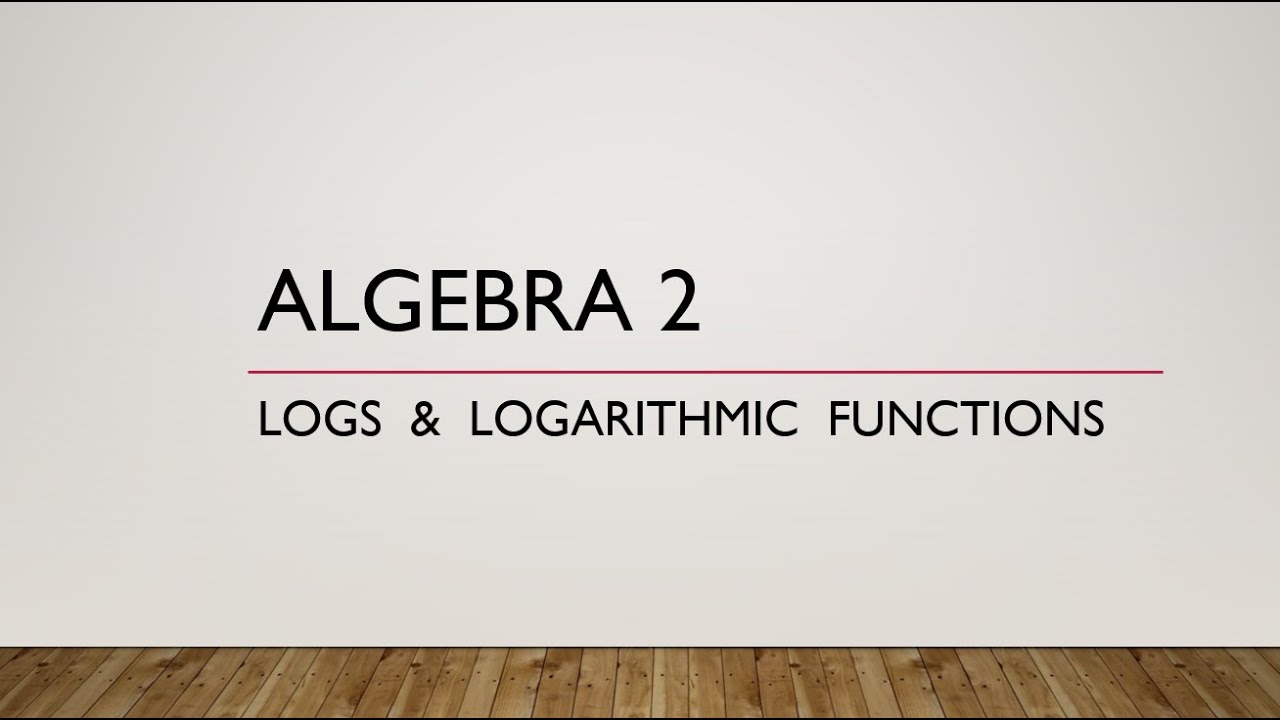 Algebra 2 - Logs and Logarithmic Functions - YouTube