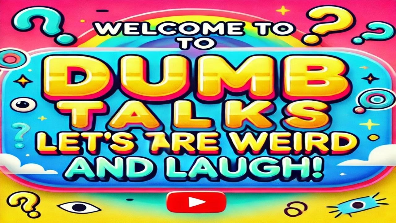 Welcome to Dumb Talks Let’s Get Weird and Laugh! - YouTube
