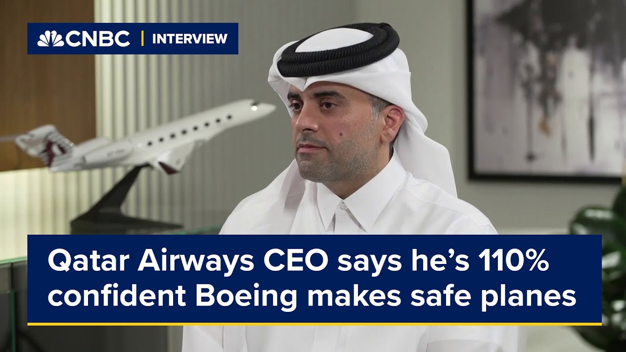 Qatar Airways CEO says he’s 110% confident Boeing makes safe planes ...