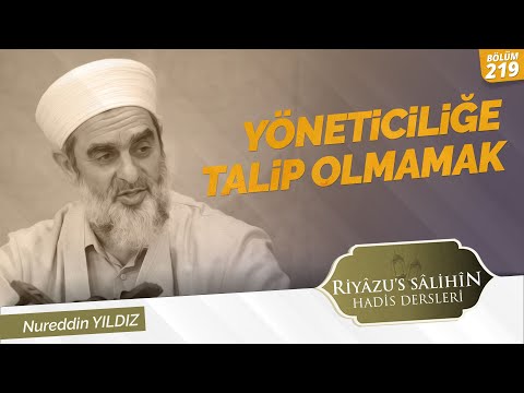 YÖNETİCİLİĞE TALİP OLMAMAK | Riyazussalihin | Nureddin Yıldız | 219. Ders
