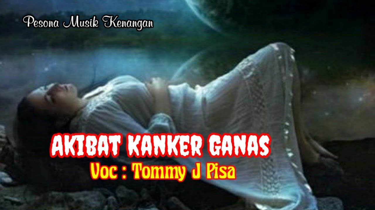 Tommy J Pisa | AKIBAT KANKER GANAS | Lirik. - YouTube