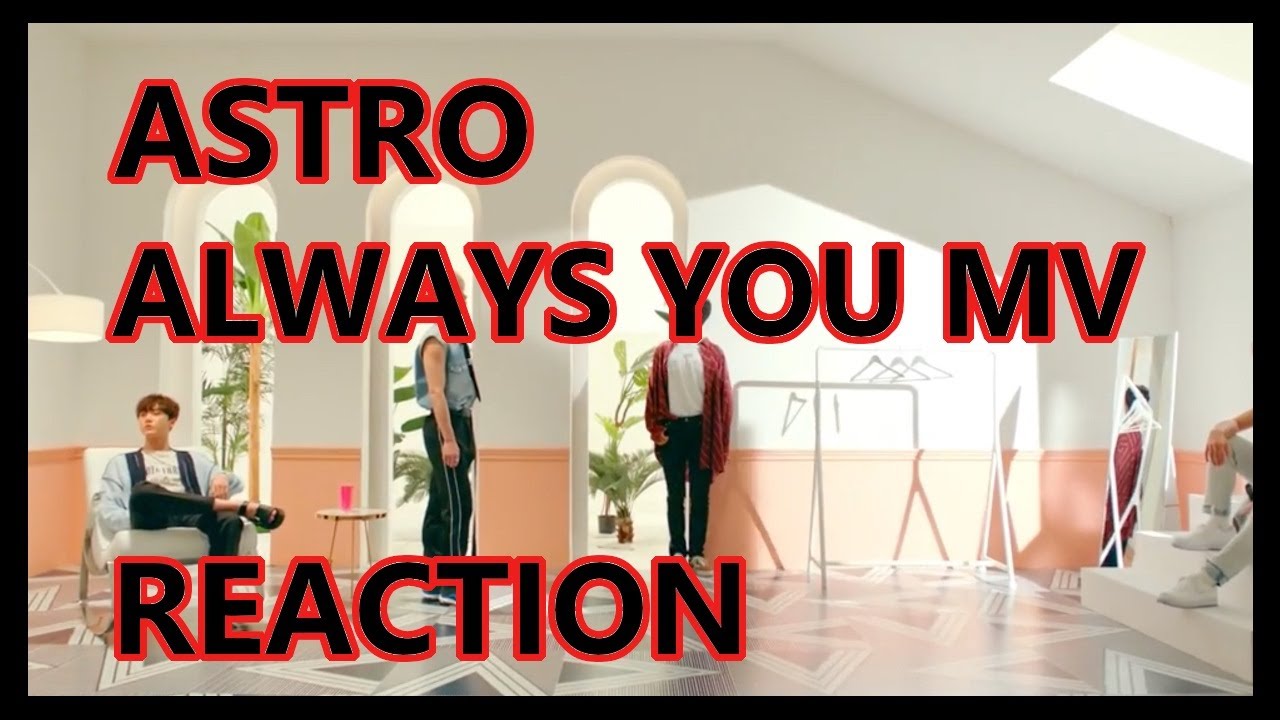 ASTRO - ALWAYS YOU MV Reaction - YouTube