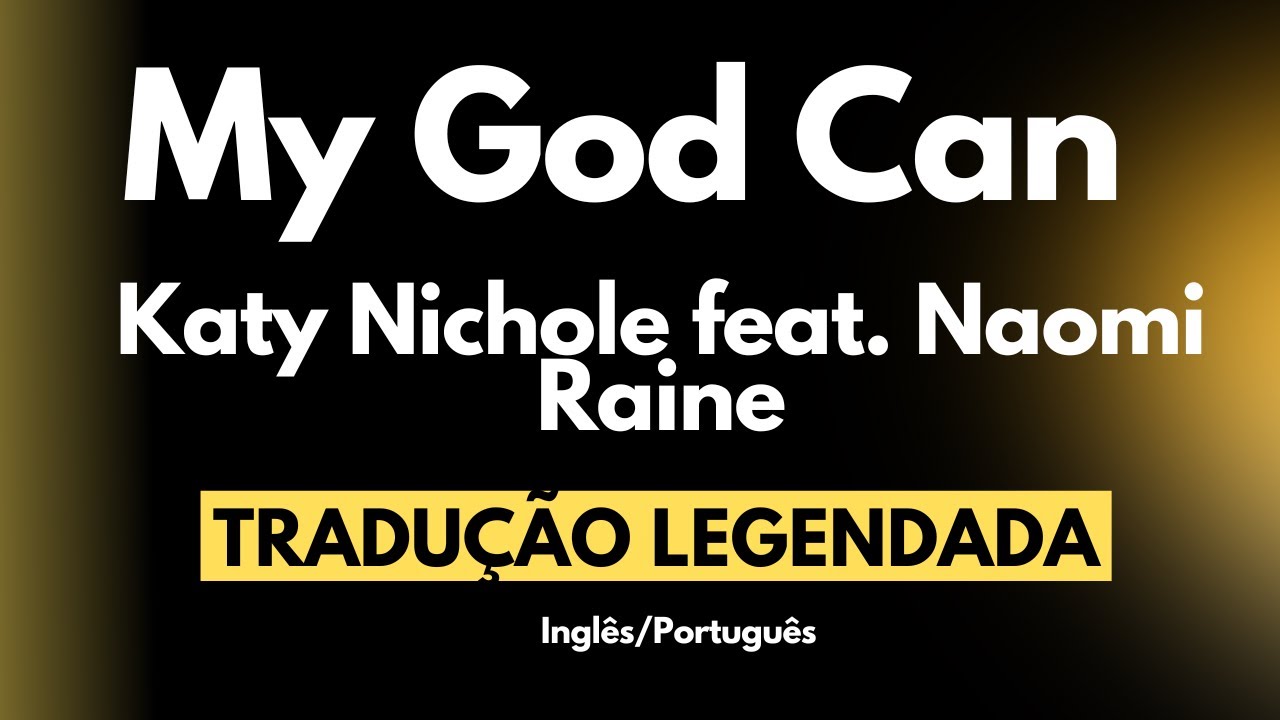 My God Can - Katy Nichole feat. Naomi Raine (TRADUÇÃO) - YouTube