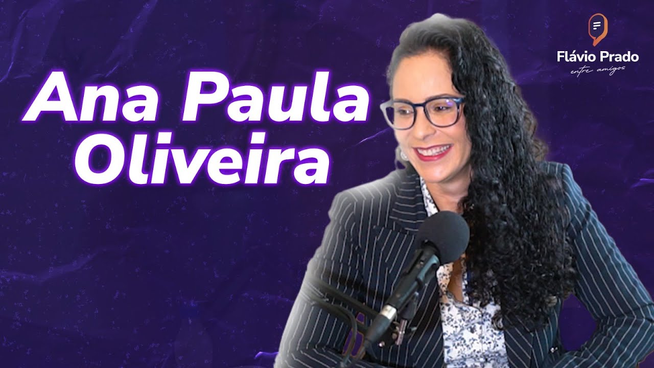 PODCAST Ana Paula Oliveira - #031 - YouTube