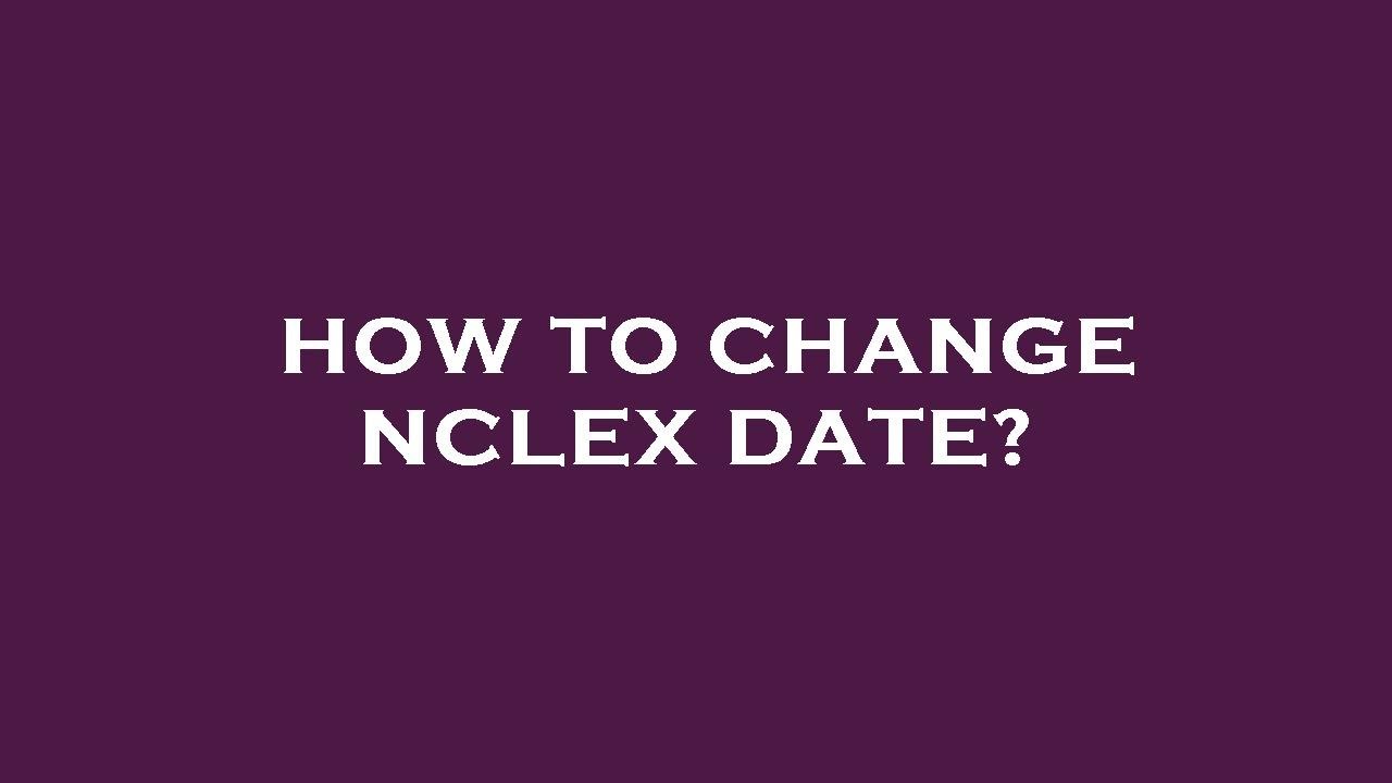 How to change nclex date? - YouTube