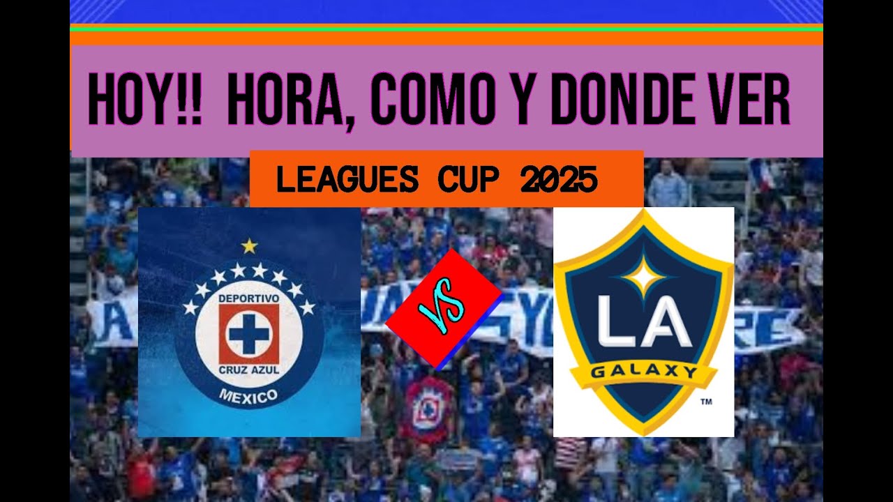 HOY !!! CRUZ AZUL VS LA GALAXY HORA, COMO Y DONDE VER LA 2a. FASE ...