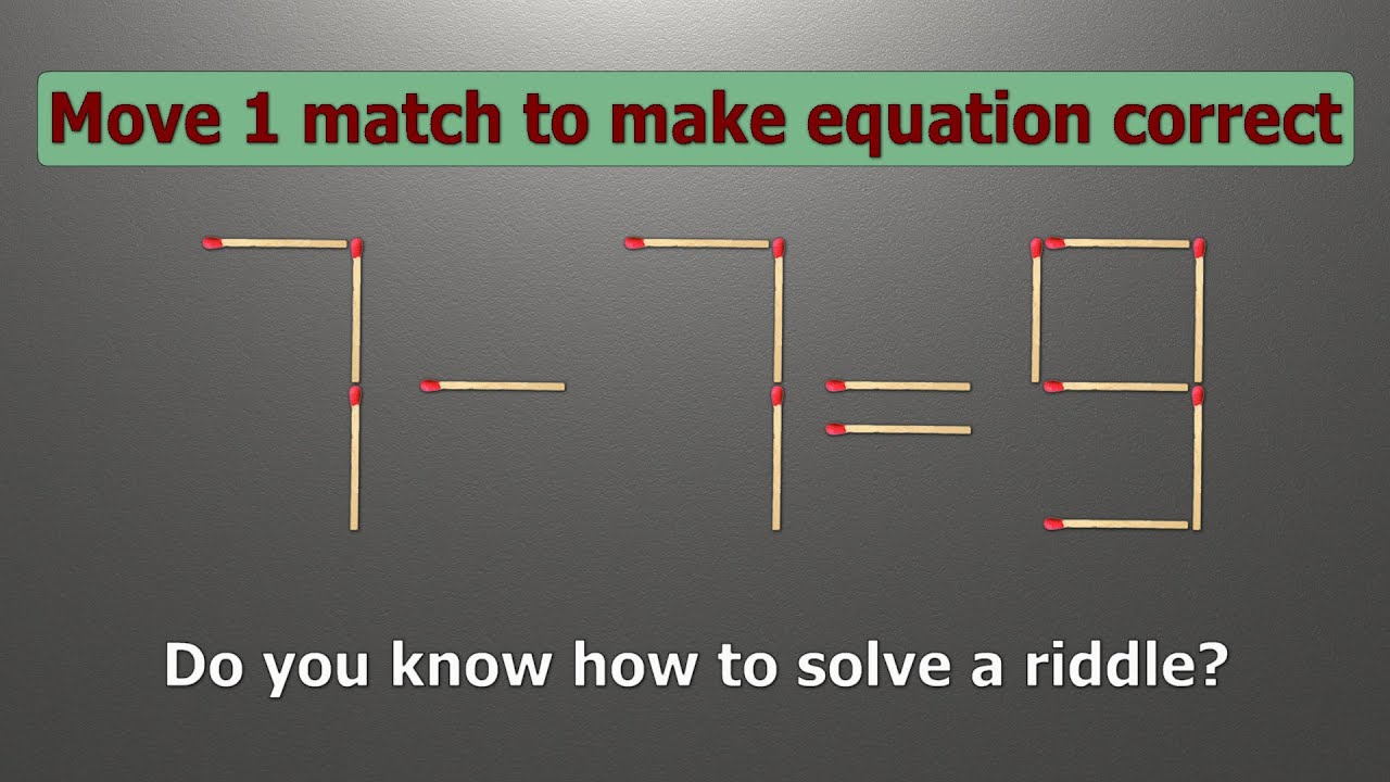 Match puzzle - move 1 match to make equation 7-7=9 correct | Best ...