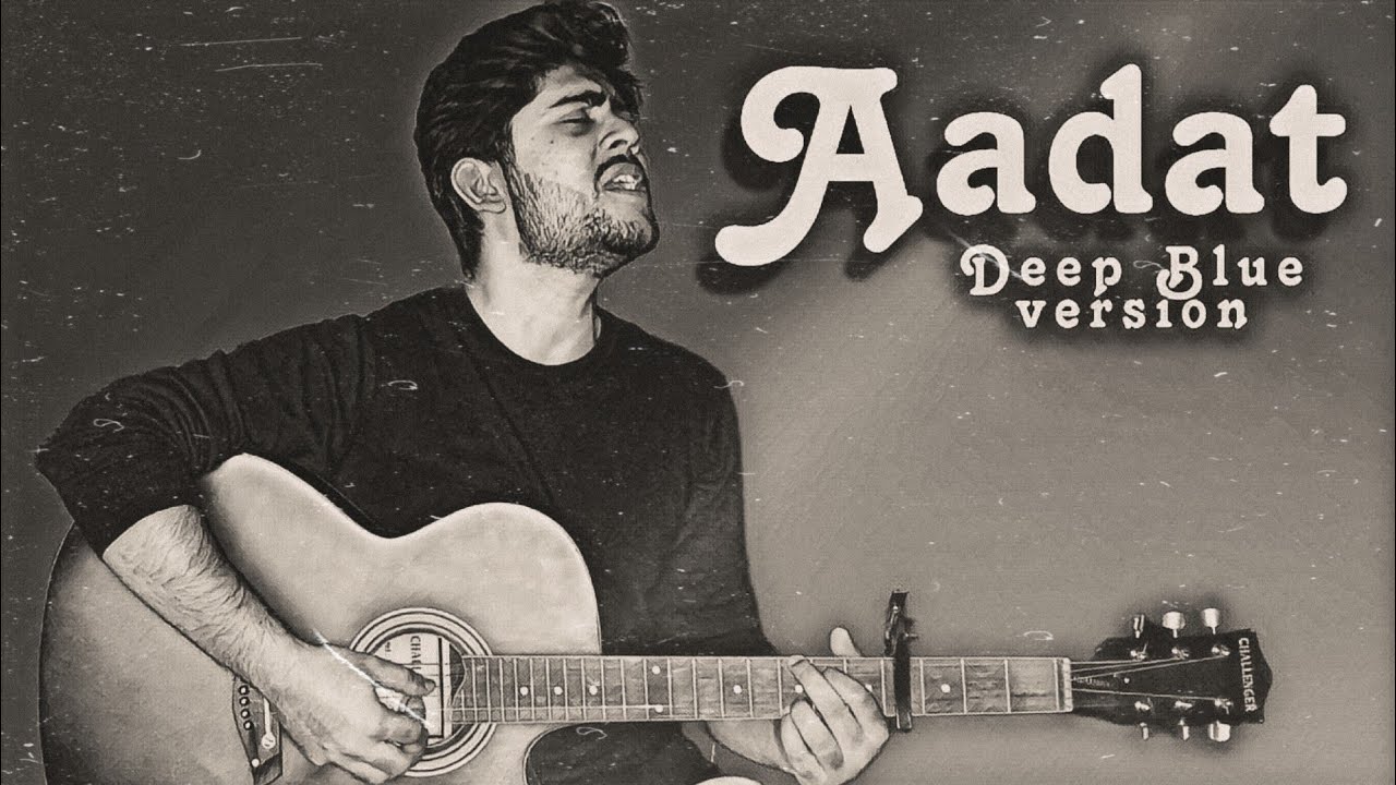 Aadat (Deep Blue Version) - Guitar Cover | Aatif Aslam | Relaxing Music ...