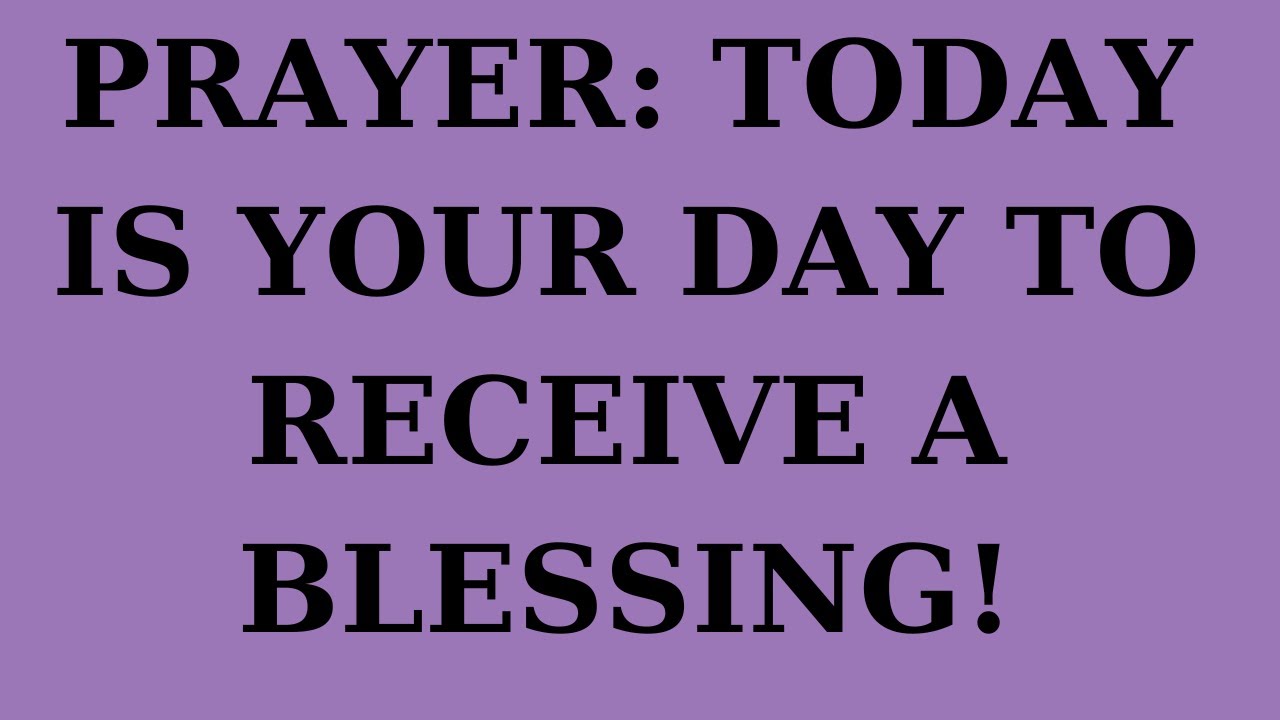 Prayer: Today IS The Day To Receive Your Blessing - YouTube