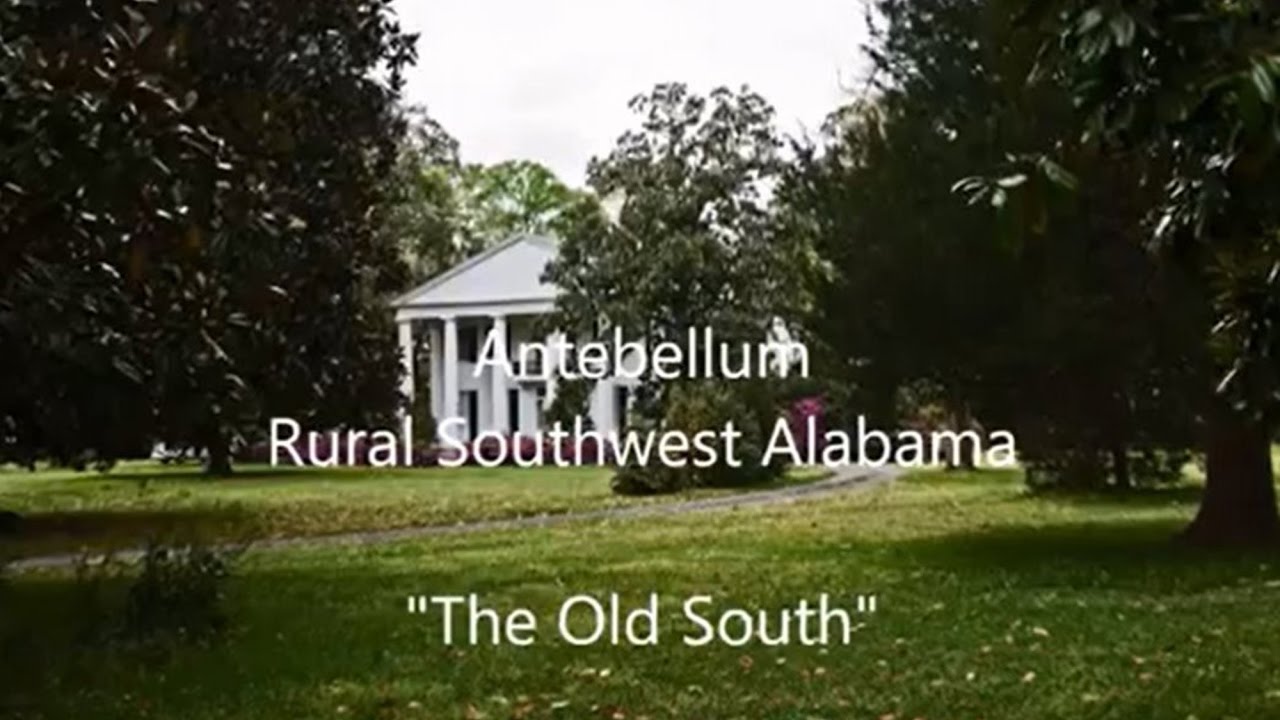 Antebellum Rural Southwest Alabama, "The Old South" - YouTube