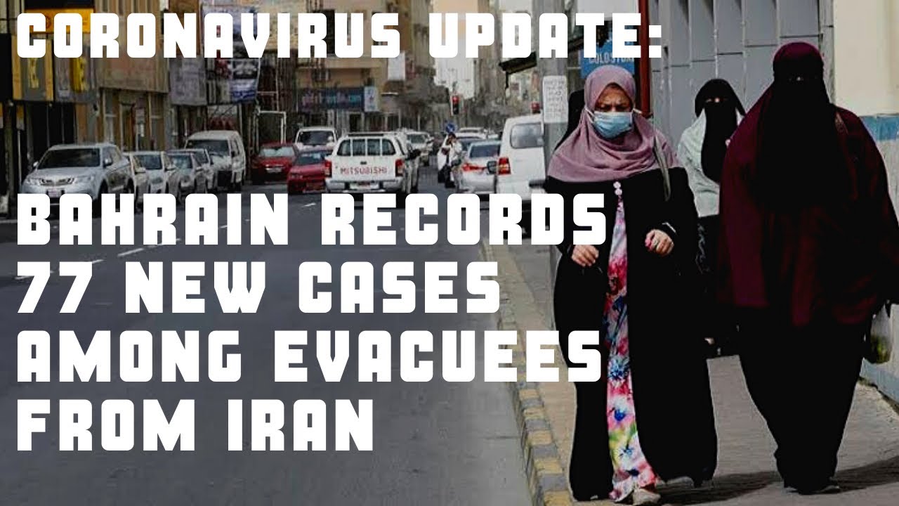 Coronavirus: Bahrain records 77 new cases among evacuees from Iran ...