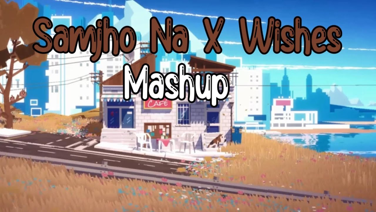 samjho na and wishes mashup - Wishes ft Talwiinder | Prod by Umair ...