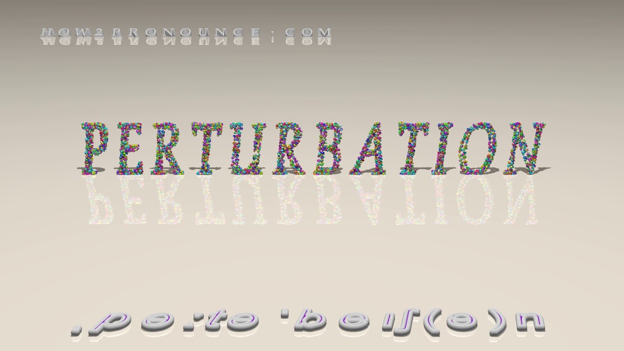 perturbation - pronunciation + Examples in sentences and phrases - YouTube
