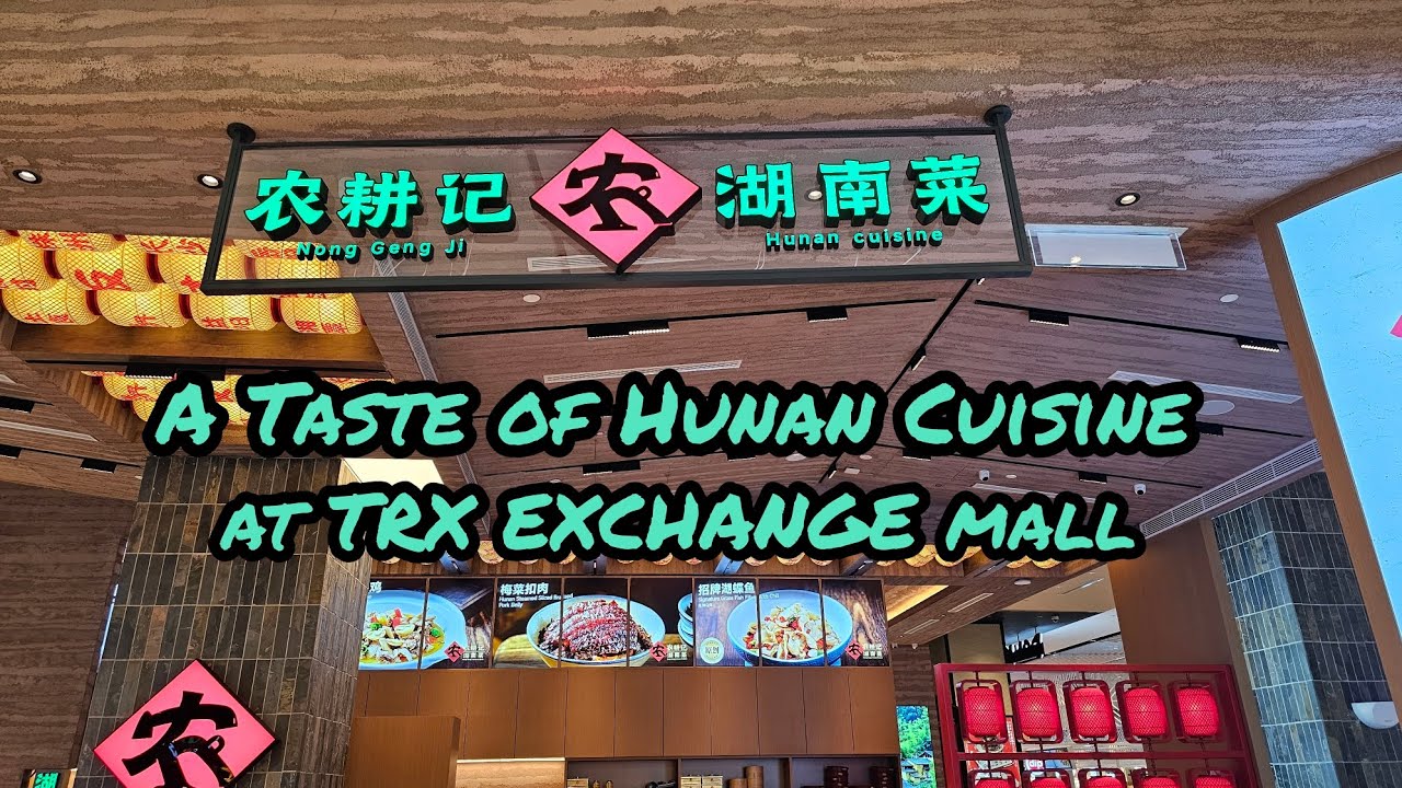A taste of Hunan Cuisine at Nong Geng Ji TRX Exchange Mall - YouTube