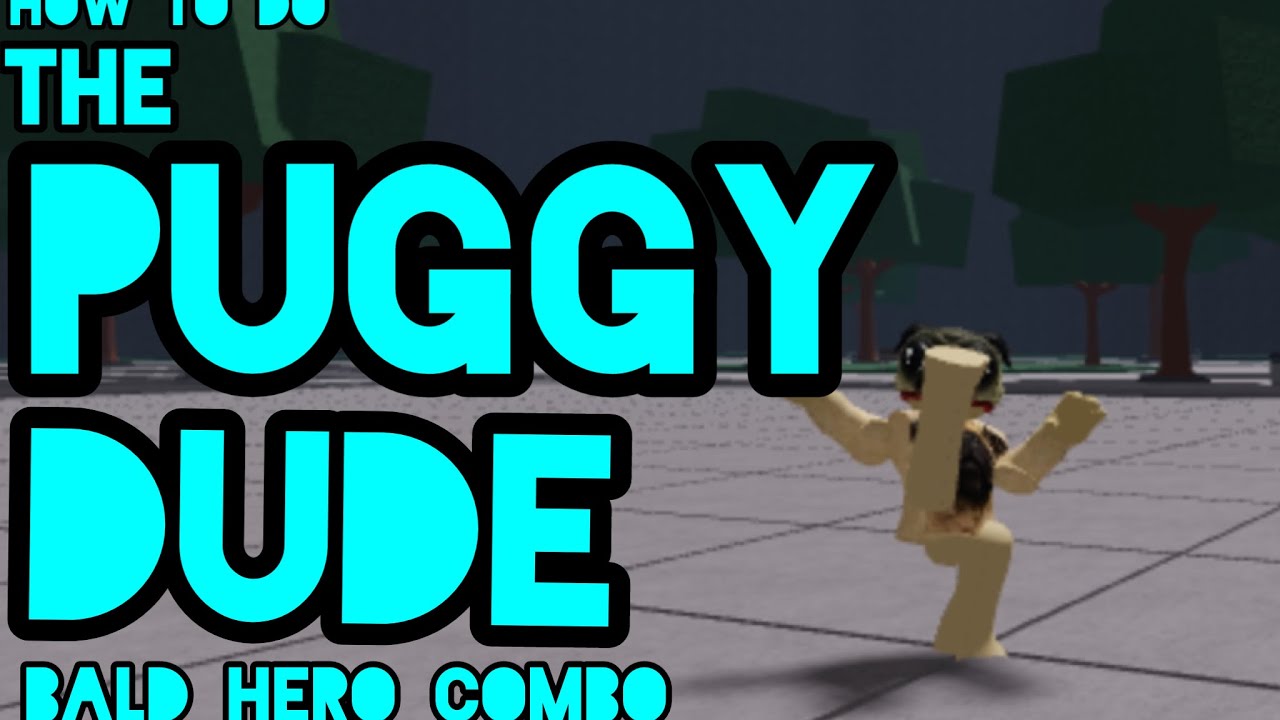 How You Do The Bald Hero Puggy_Dude Combo - YouTube
