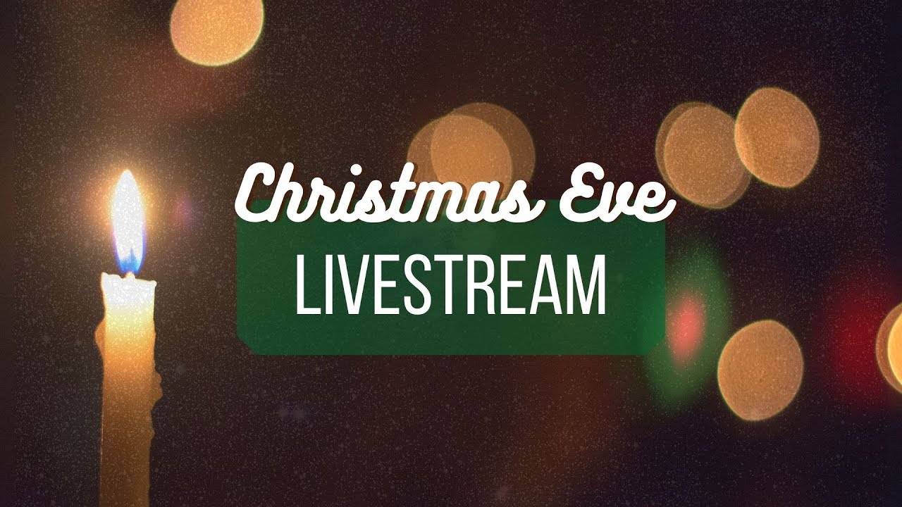CHRISTMAS EVE LIVE STREAM DECEMBER 24, 2020 - YouTube