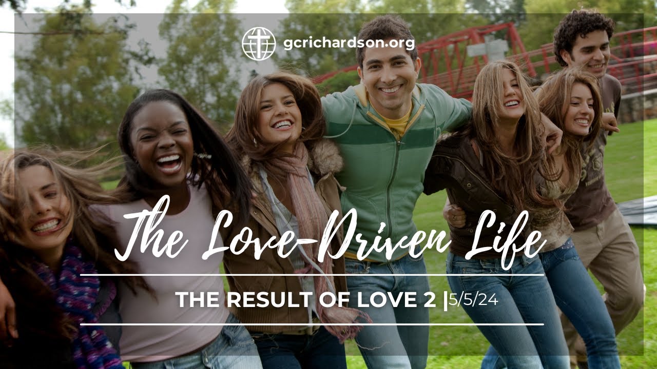 GC Richardson | The Love-Driven Life: The Result Of Love - YouTube