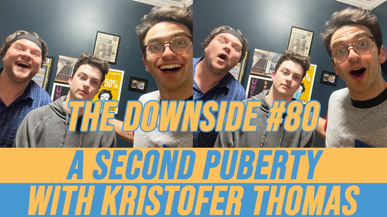 A Second Puberty with Kristofer Thomas | The Downside #80 - YouTube