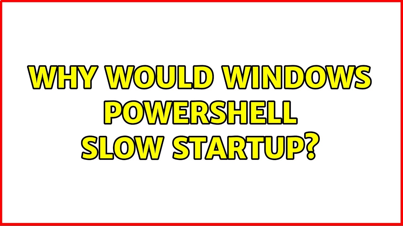 Why would Windows PowerShell slow startup? - YouTube