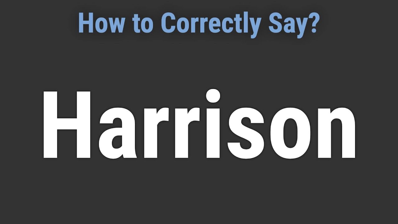 How to Pronounce Name Harrison (Correctly!) - YouTube