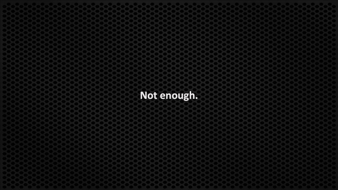Not Enough. - YouTube
