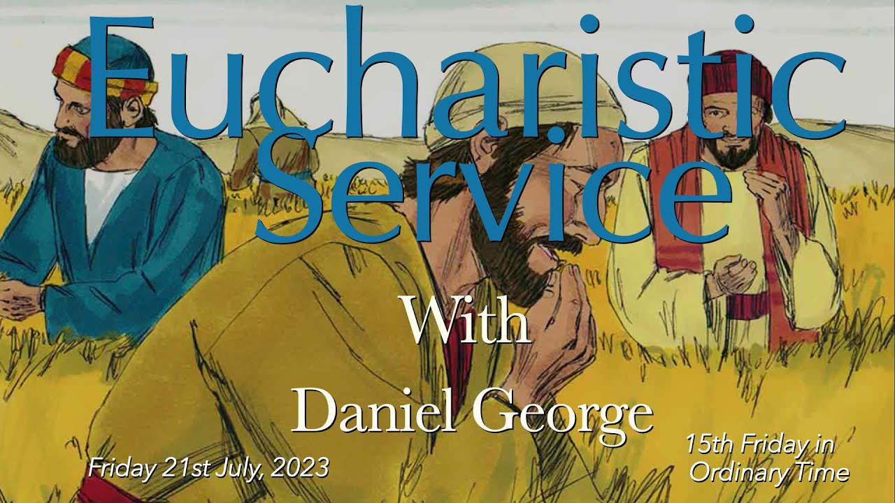Eucharistic Service - 15th Friday in Ordinary Time - with Daniel George ...
