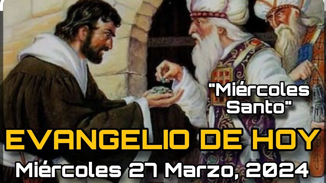 EVANGELIO DE HOY "Miércoles Santo" 27 Marzo, 2024 - San Mateo 26, 14-25 ...