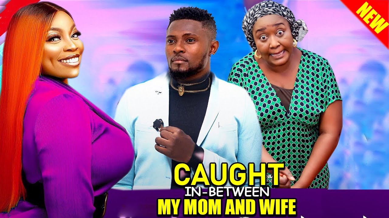 (NEW) CAUGHT IN-BETWEEN MY MOM AND WIFE -MAURICE SAM/GINA IBEH/EBELE ...