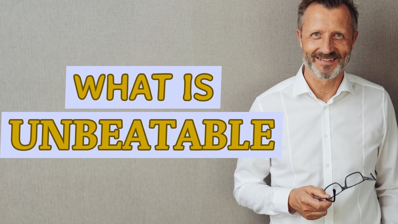 Unbeatable | Definition of unbeatable 📖 📖 📖 - YouTube