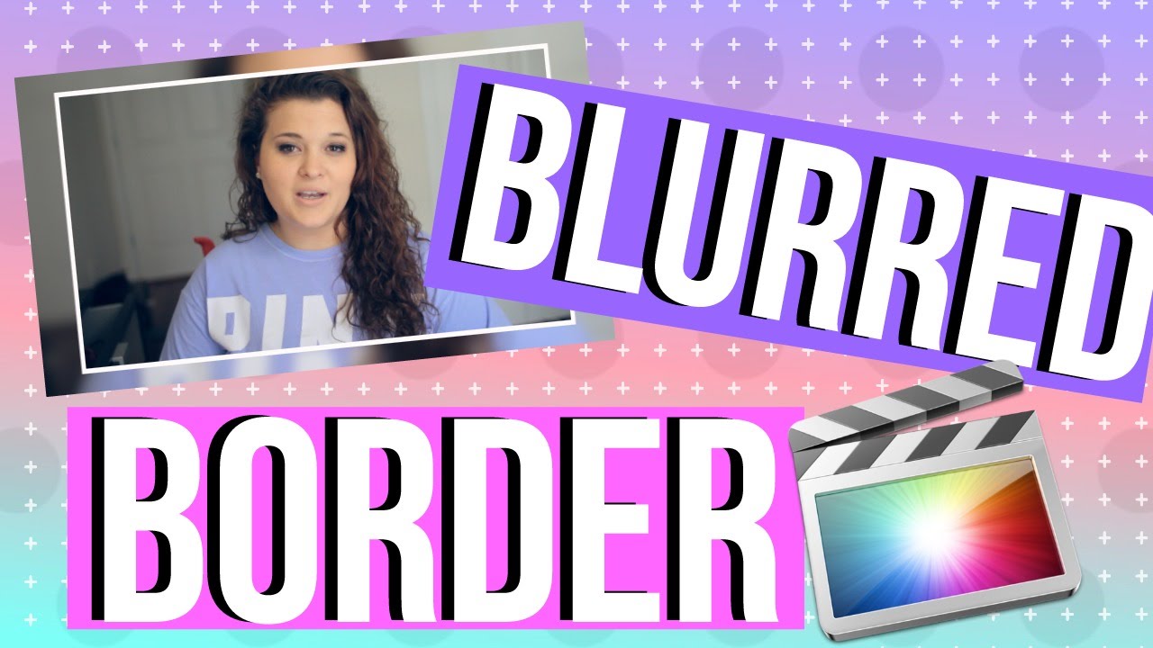 Blurred Border Final Cut Editing Hacks - YouTube