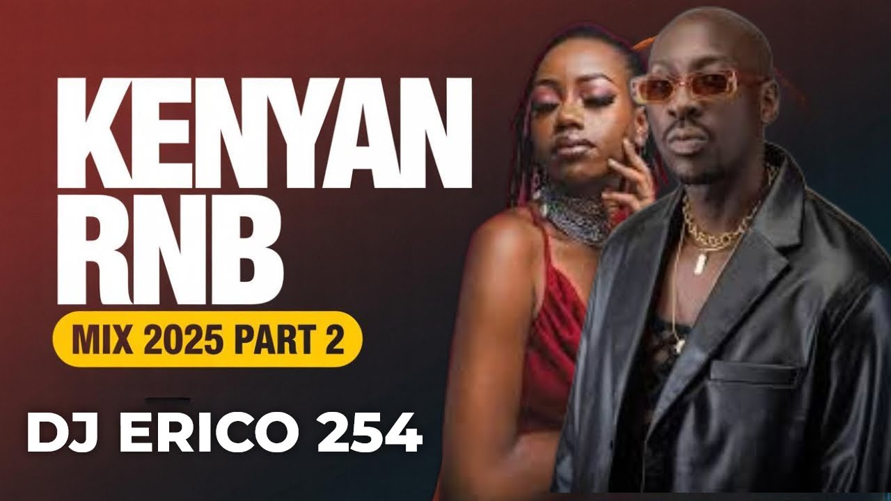Kenyan RnB Mix 2025 Part 2 | DJ ERICO 254 ft Bien, Sauti Sol, Njerae & Charisma - YouTube