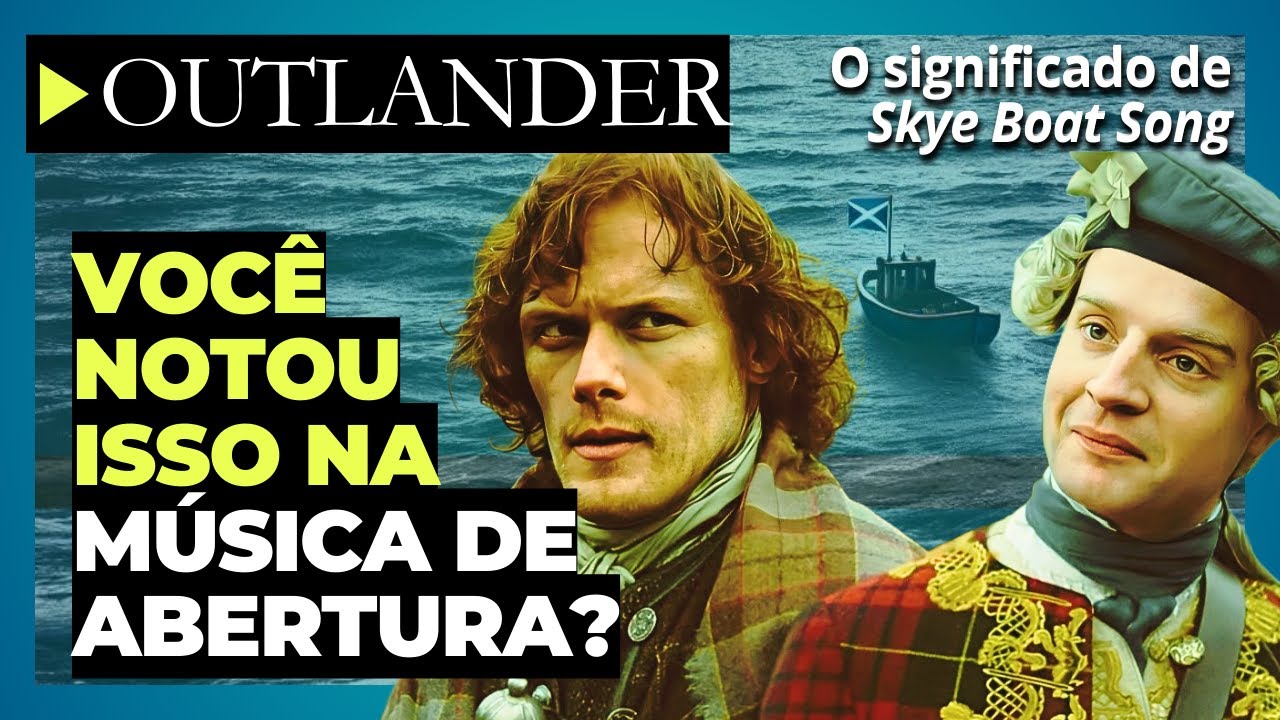 OUTLANDER | Qual o significado de 'Skye Boat Song' em Outlander ...