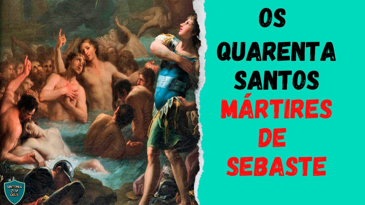 OS QUARENTA SANTOS MÁRTIRES DE SEBASTE - YouTube