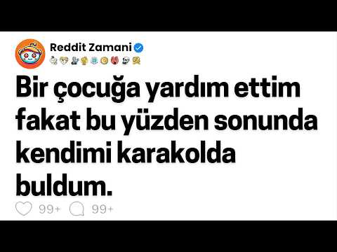 Bir çocuğa yardım ettim fakat bu yüzden sonunda kendimi karakolda buldum.