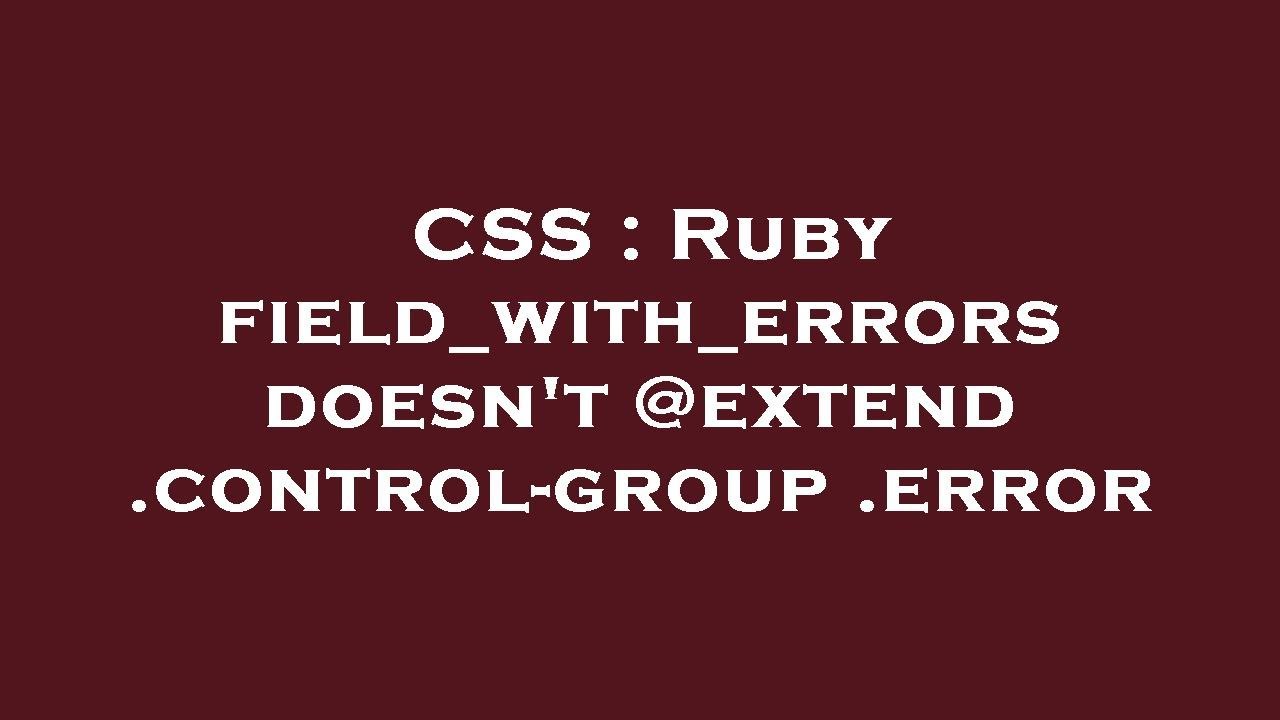 CSS : Ruby field_with_errors doesn't @extend .control-group .error - YouTube
