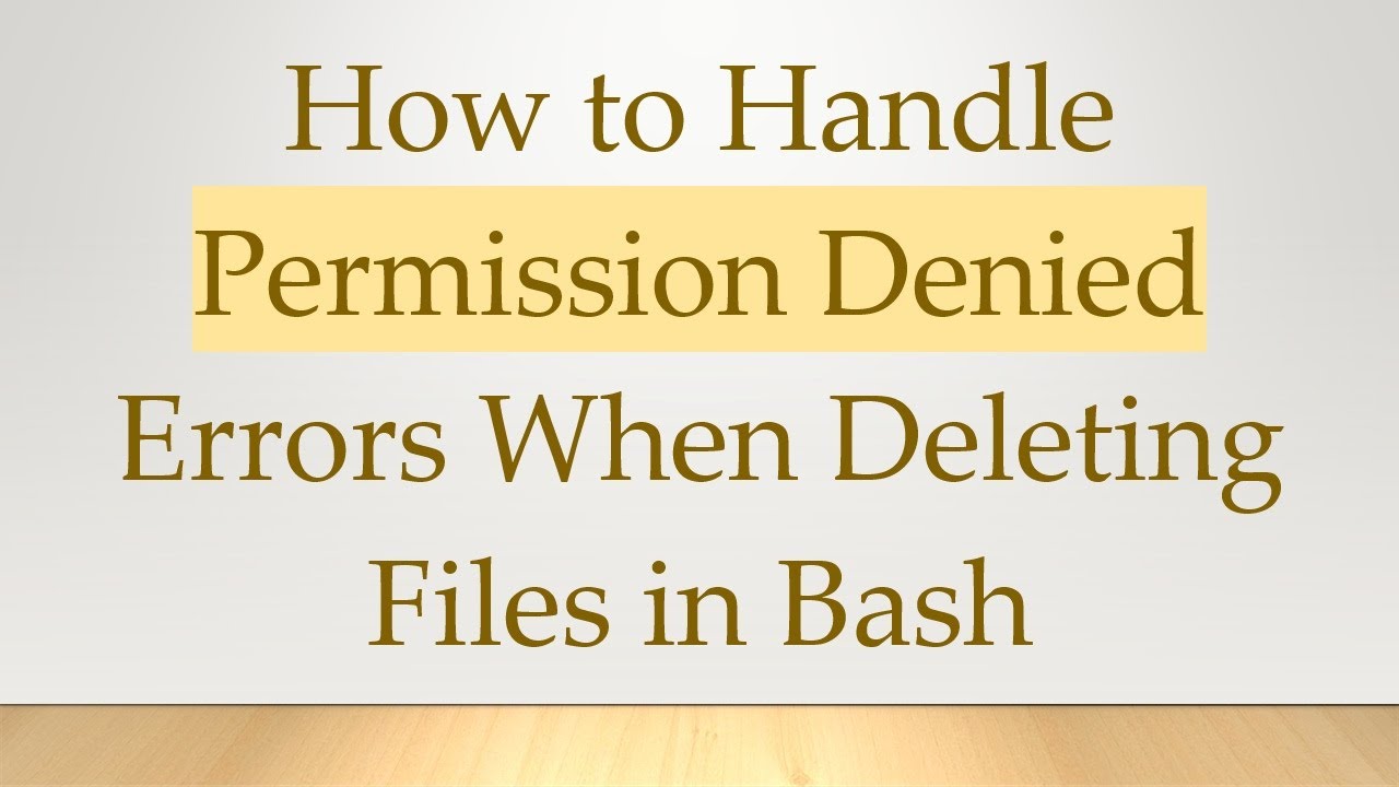 How To Handle Permission Denied Errors When Deleting Files In Bash Youtube