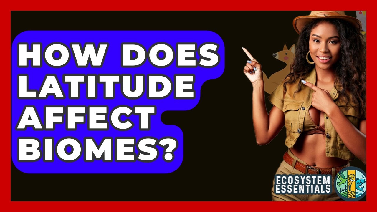 How Does Latitude Affect Biomes? - Ecosystem Essentials - YouTube