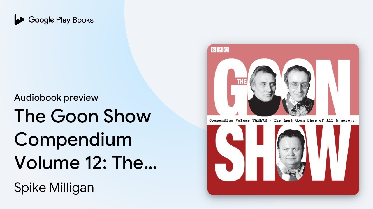 The Goon Show Compendium Volume 12: The Last… by Spike Milligan ...