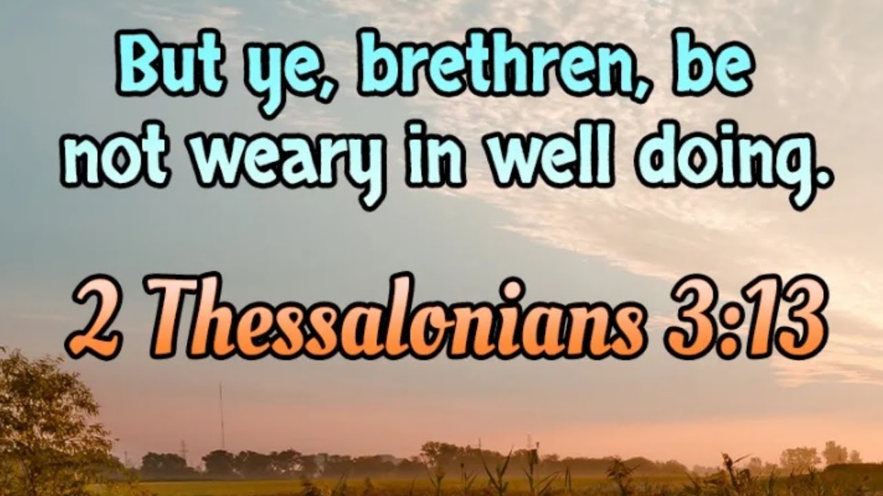 Friday Devotion- Be Not Weary In Well Doing. 2 Thess. 3:13 - YouTube