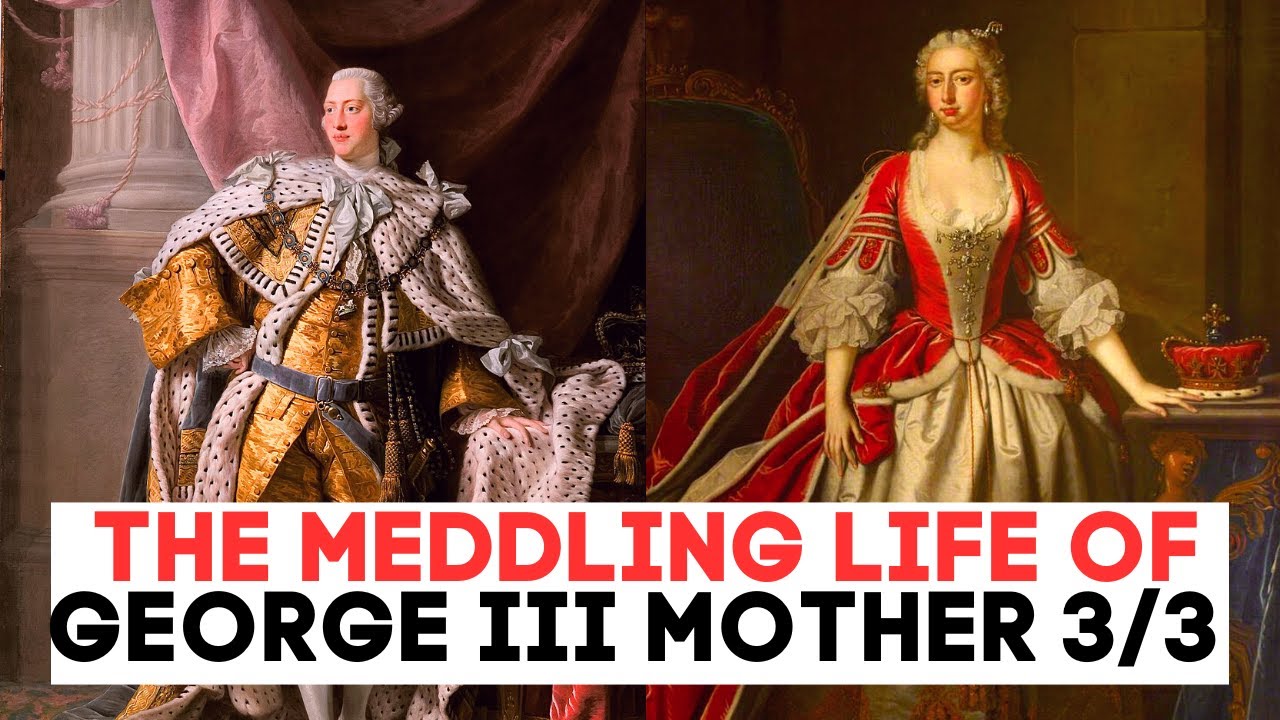 The MEDDLING Mother OF King George III | Princess Augusta | Part Three ...