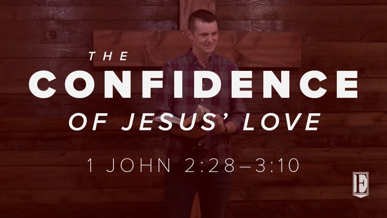 THE CONFIDENCE OF JESUS' LOVE: 1 John 2:28–3:10 - YouTube