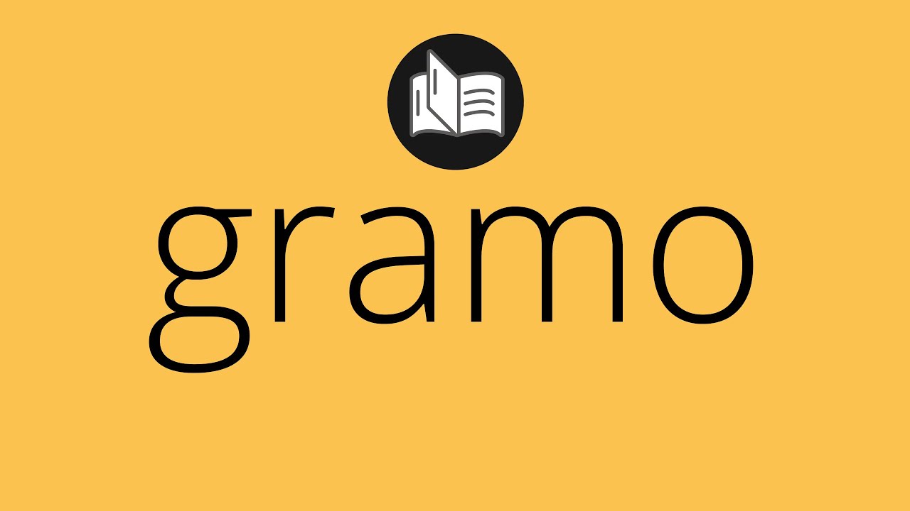 Que significa GRAMO • gramo SIGNIFICADO • gramo DEFINICIÓN • Que es ...