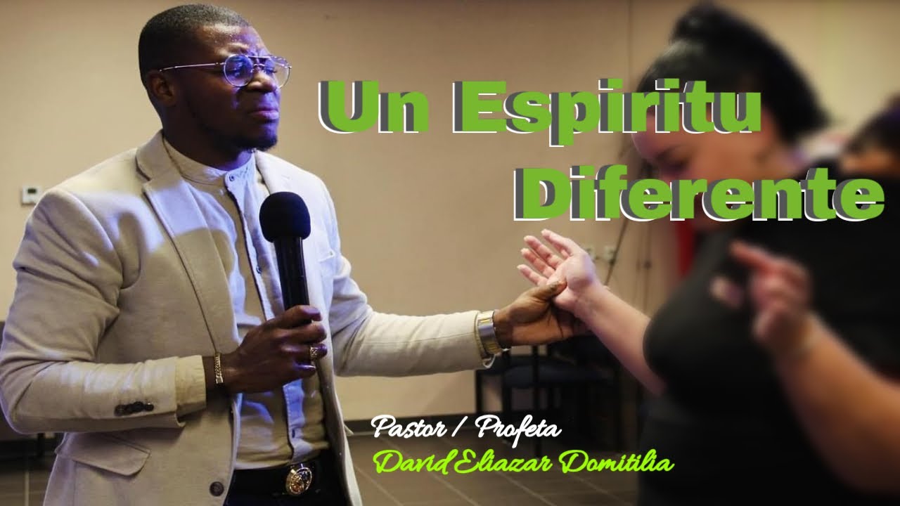 Un Espíritu Diferente | Pastor/Profeta David Eliazar Domitilia - YouTube