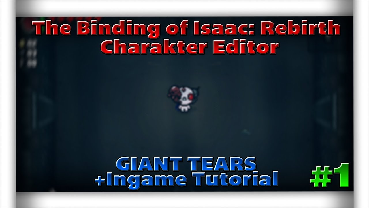 The Binding of Isaac: Rebirth Giant Tears (Charakter Editor) (+Ingame ...