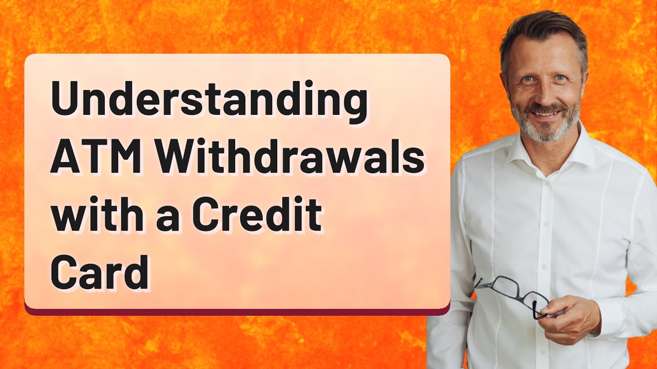 Understanding ATM Withdrawals with a Credit Card - YouTube