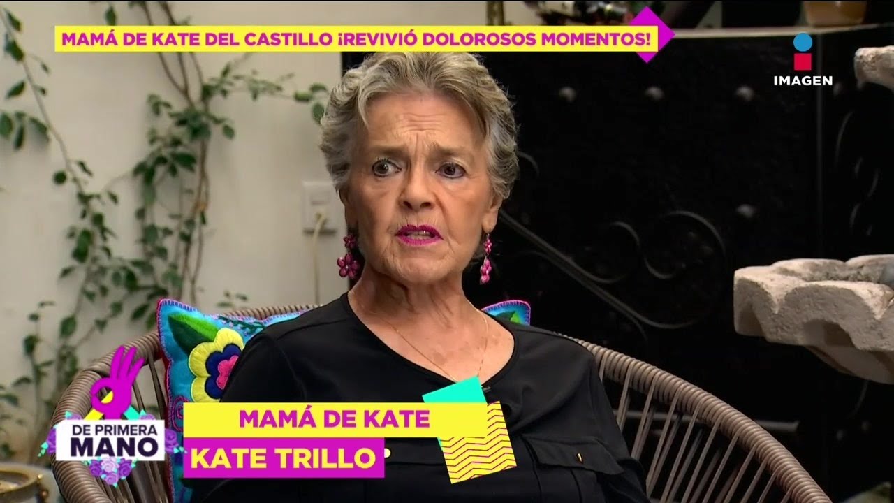 'Rompió varias puertas' Madre de Kate del Castillo recuerda el INFIERNO ...